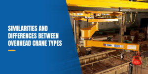 Similarities and Differences Between Overhead Crane Types - Explore Our ...